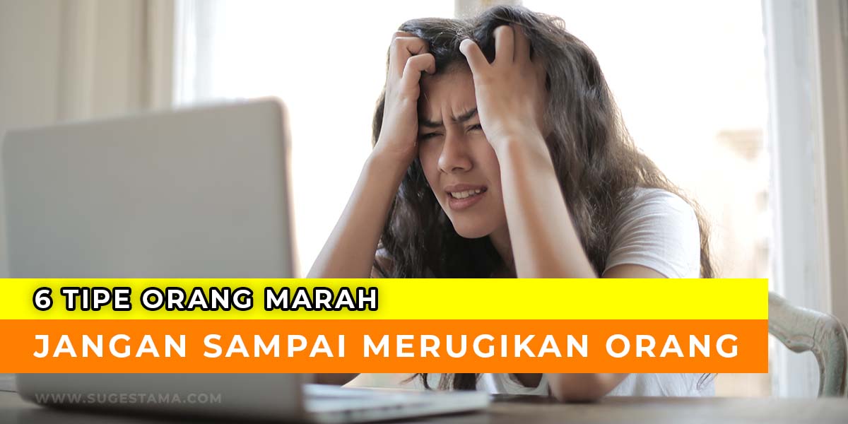 Tipe Orang Marah Yang Wajib Kamu Tahu